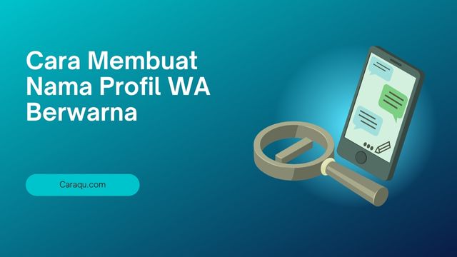Cara Membuat Nama Profil WA Berwarna, Biar Makin Kece